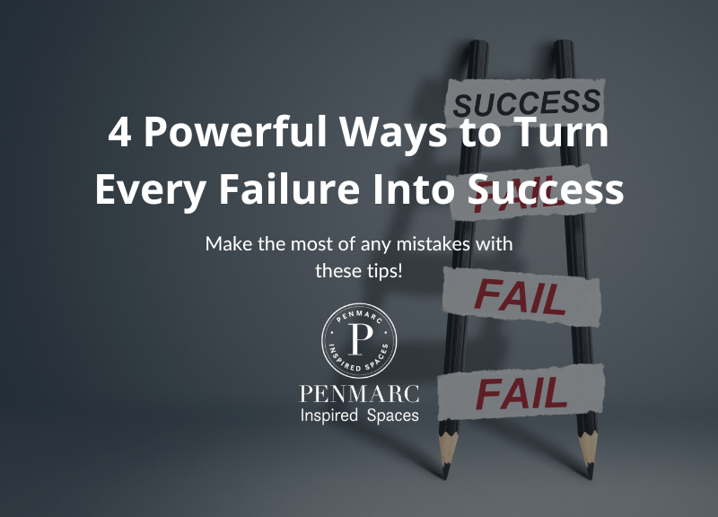 4 Powerful Ways to Turn Every Failure Into Success | Penmarc Inspired Spaces